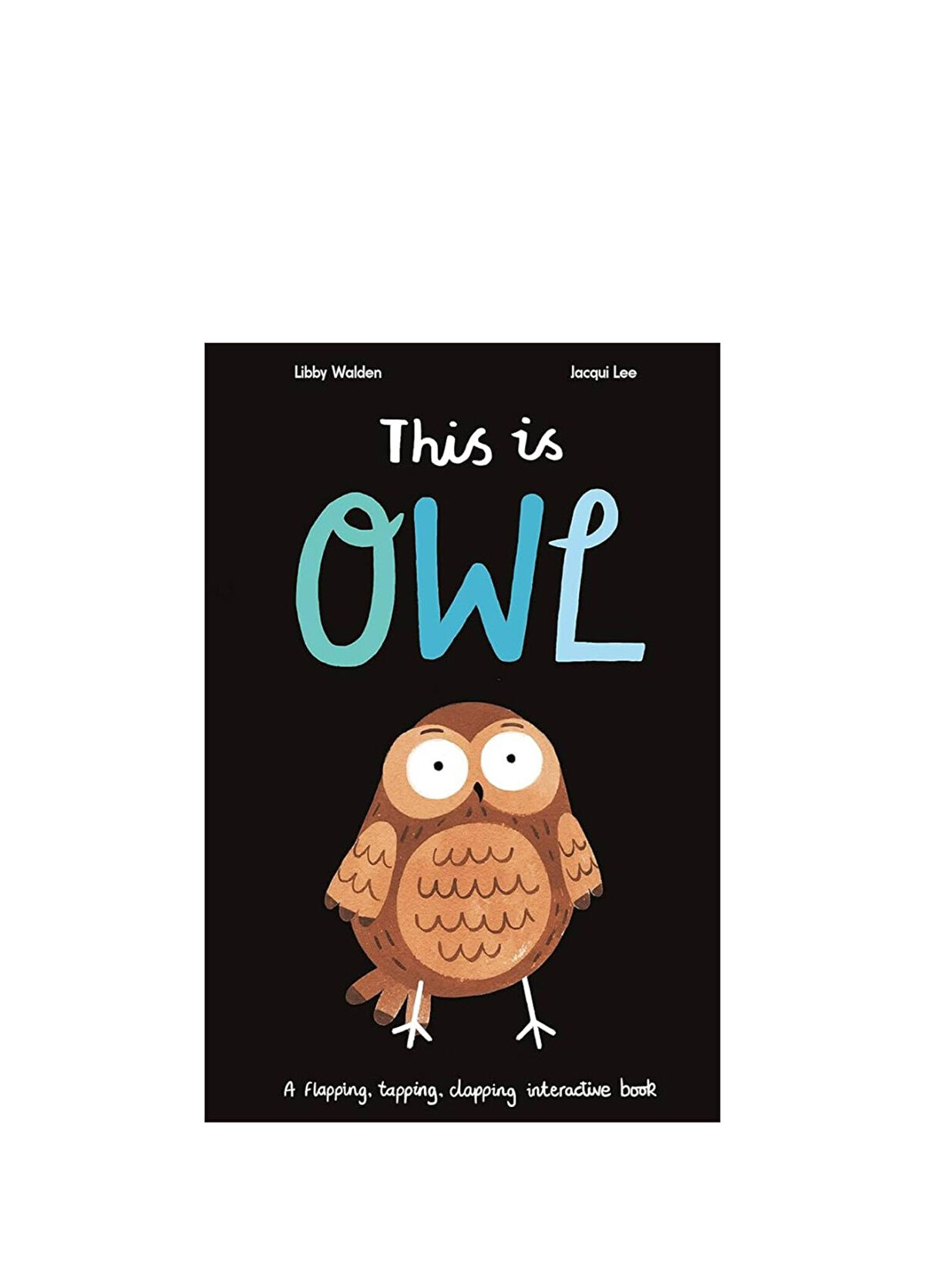 Little Tiger Kids - This is Owl : A Flapping Tapping Clapping ...